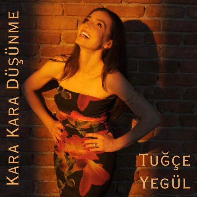 Tuğçe Yegül “Kara Kara Düşünme” – Söz Müzik