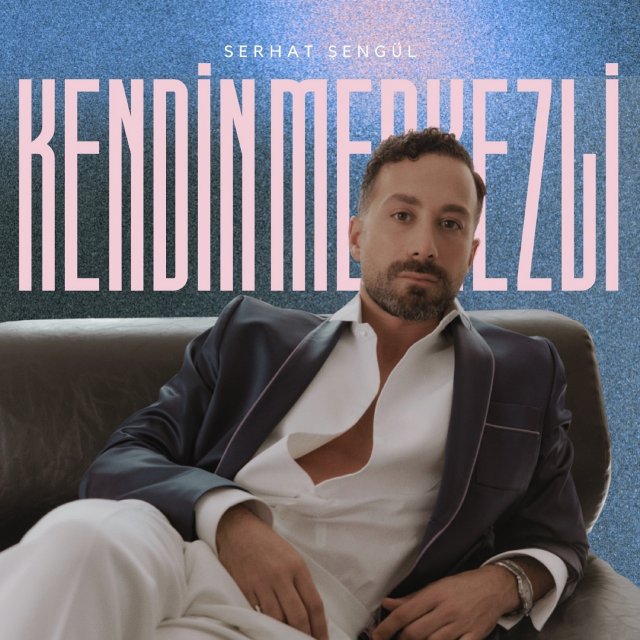 Serhat Şengül “Kendin Merkezli” – Söz Müzik